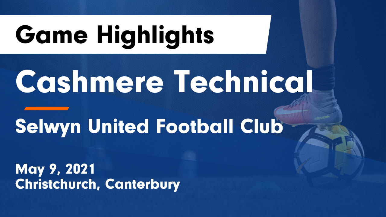Cashmere Technical vs Selwyn United Football Club Game Highlights - May ...
