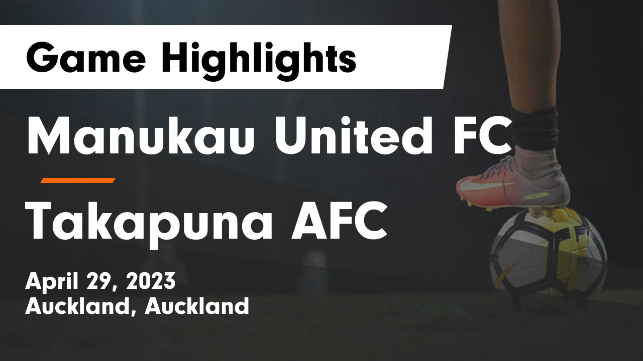 Manukau United FC vs Takapuna AFC Game Highlights - April 29, 2023 ...