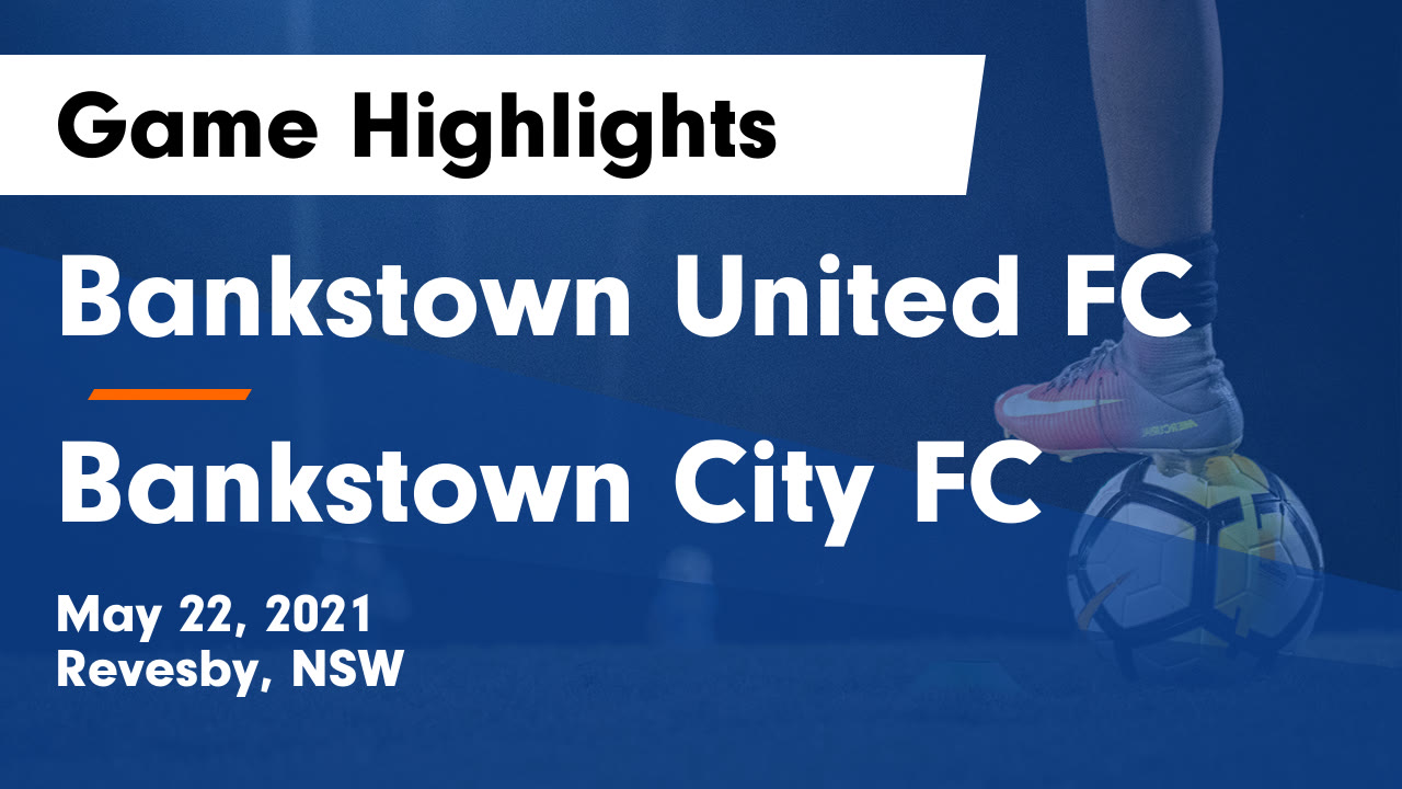 Bankstown United FC vs Bankstown City FC Game Highlights - May 22, 2021 ...