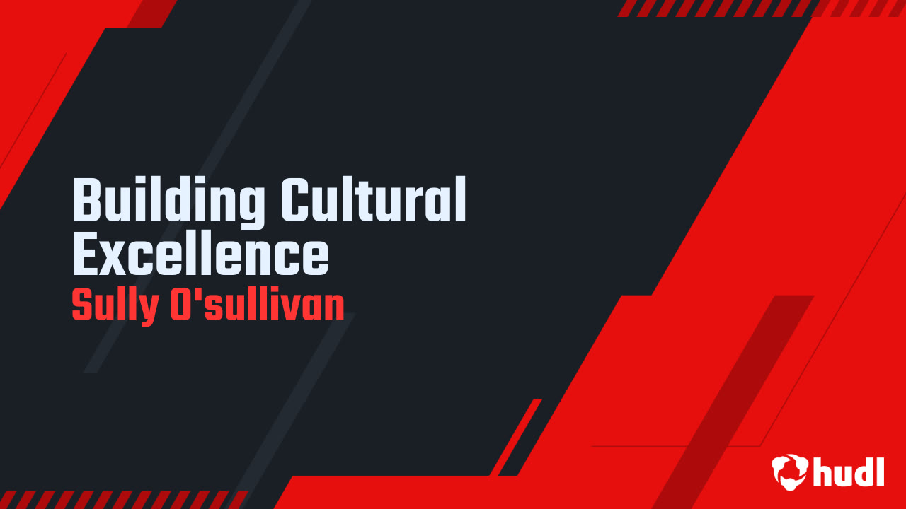 Building Cultural Excellence - Sully O'sullivan highlights - Hudl