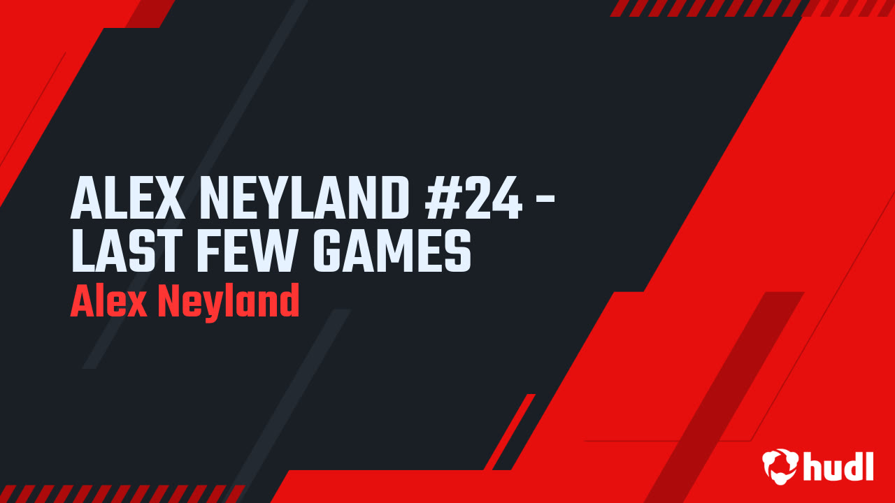 ALEX NEYLAND #24 - LAST FEW GAMES - Alex Neyland highlights - Hudl